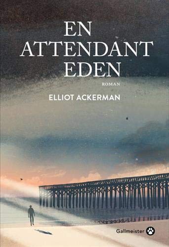 En attendant Eden · Elliot Ackerman - la nuit je mens