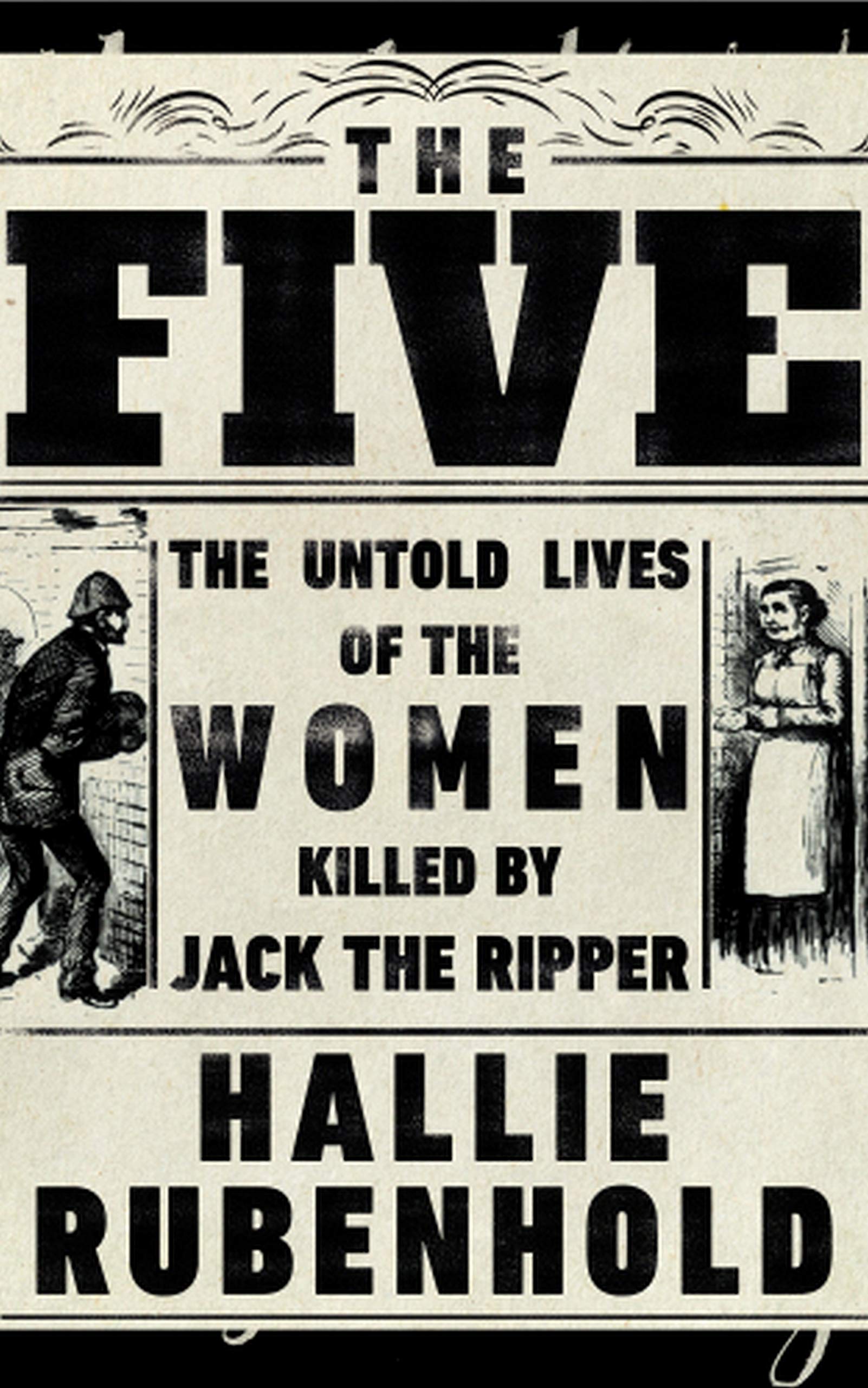 The Five (the untold lives of the women killed by Jack the Ripper ...